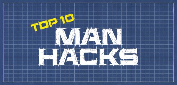 Top 10 Man Hacks - ManSpace Magazine